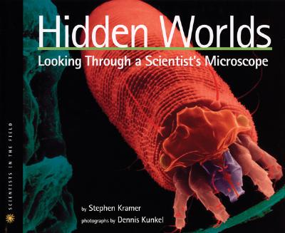 Hidden Worlds: Looking Through a Scientist's Microscope (Scientists in ...