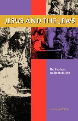 Jesus and the Jews: The Pharisaic Tradition in John