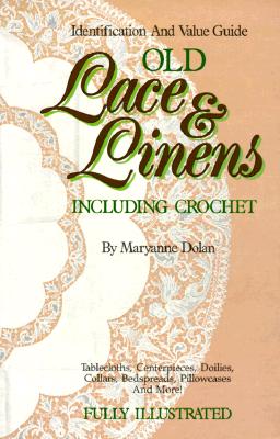 Old Lace and Linens Including Crochet: An Identification and Value Guide