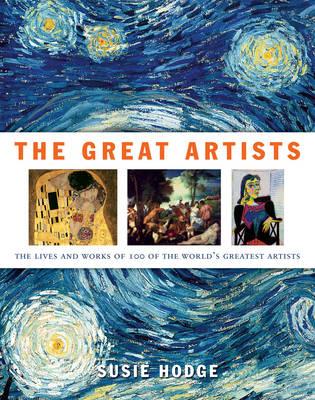 The Great Artists: The lives and works of 100 of the world's greatest ...